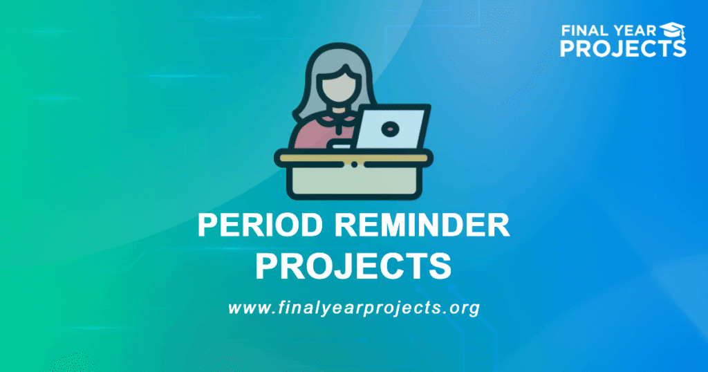Period Reminder Projects for Final Year | Ideas Topics List [2026]