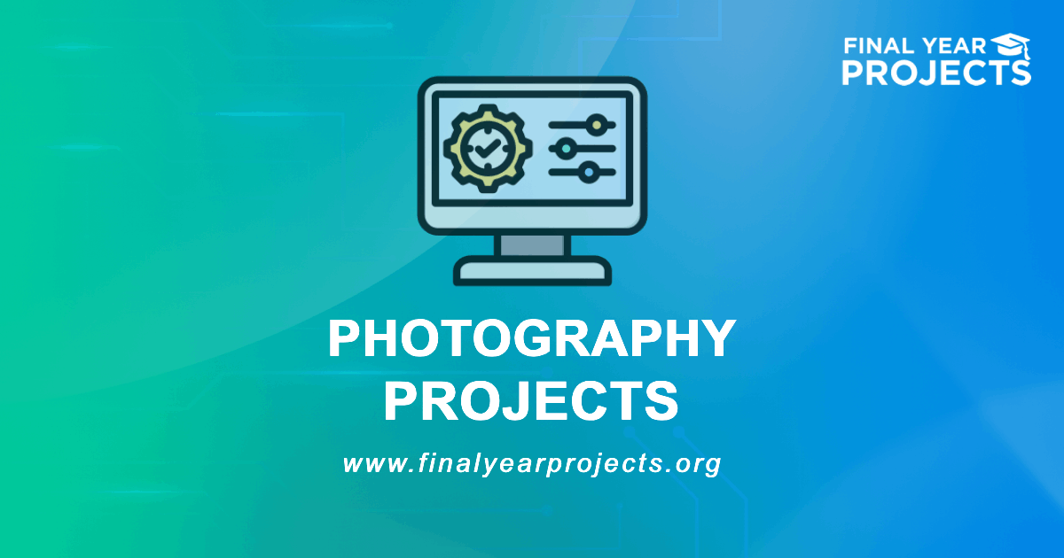 Photography Projects for Final Year | Ideas Topics List [2026]