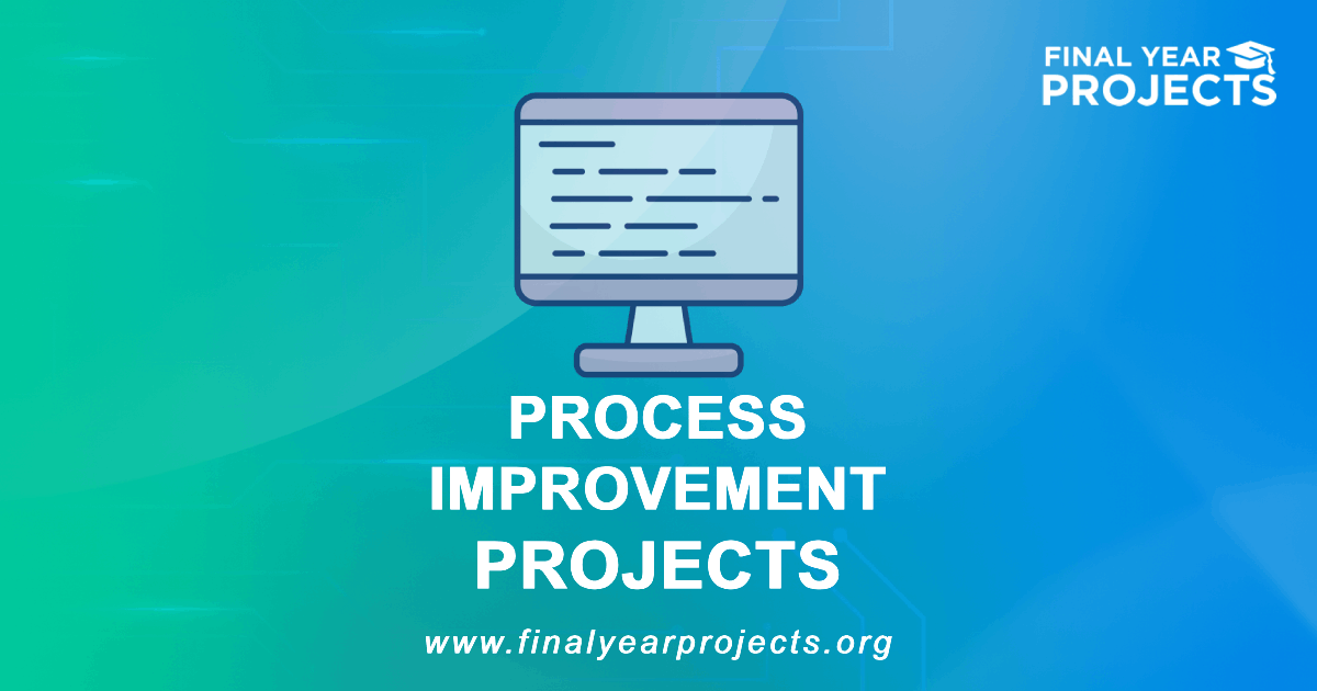 Process Improvement Projects for Final Year | Ideas Topics List