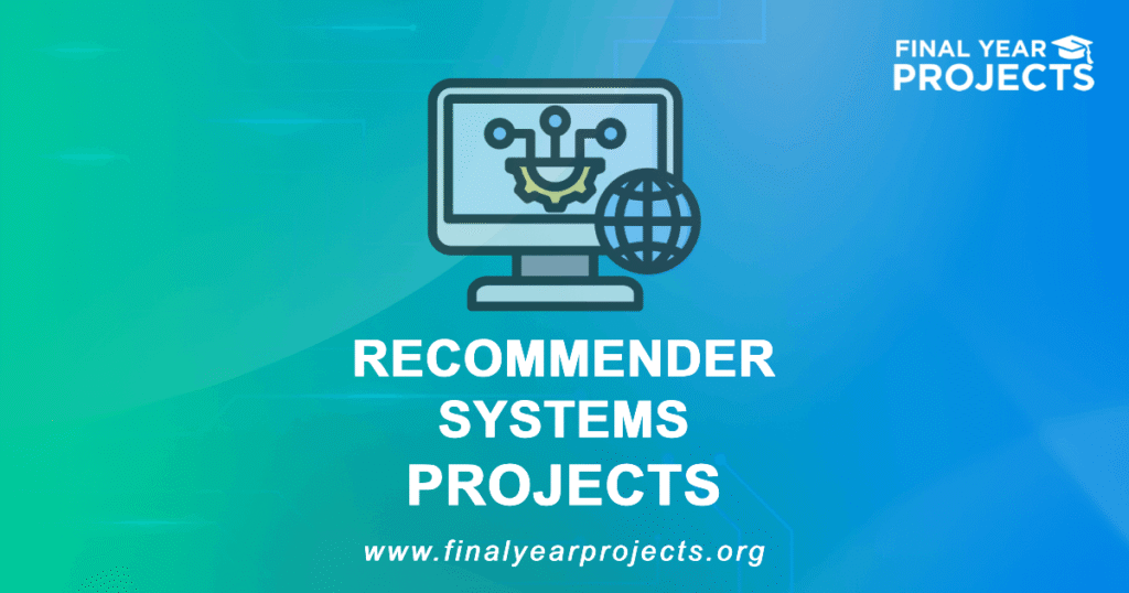 Recommender Systems Projects for Final Year | Ideas Topics List