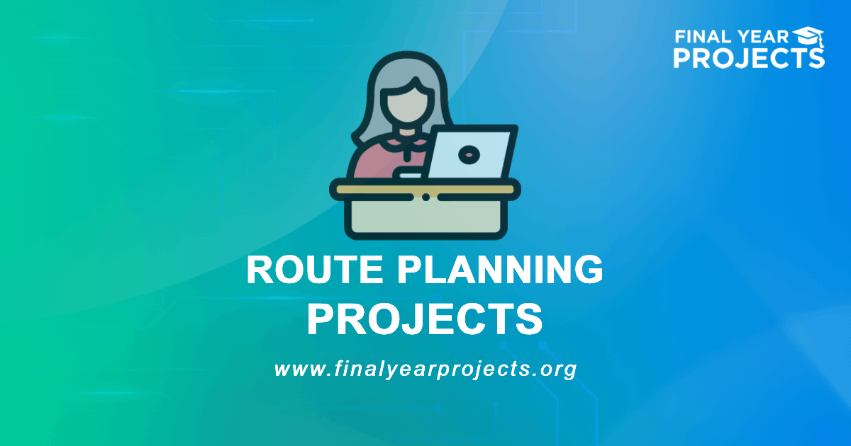 Route Planning Projects for Final Year | Ideas Topics List [2026]
