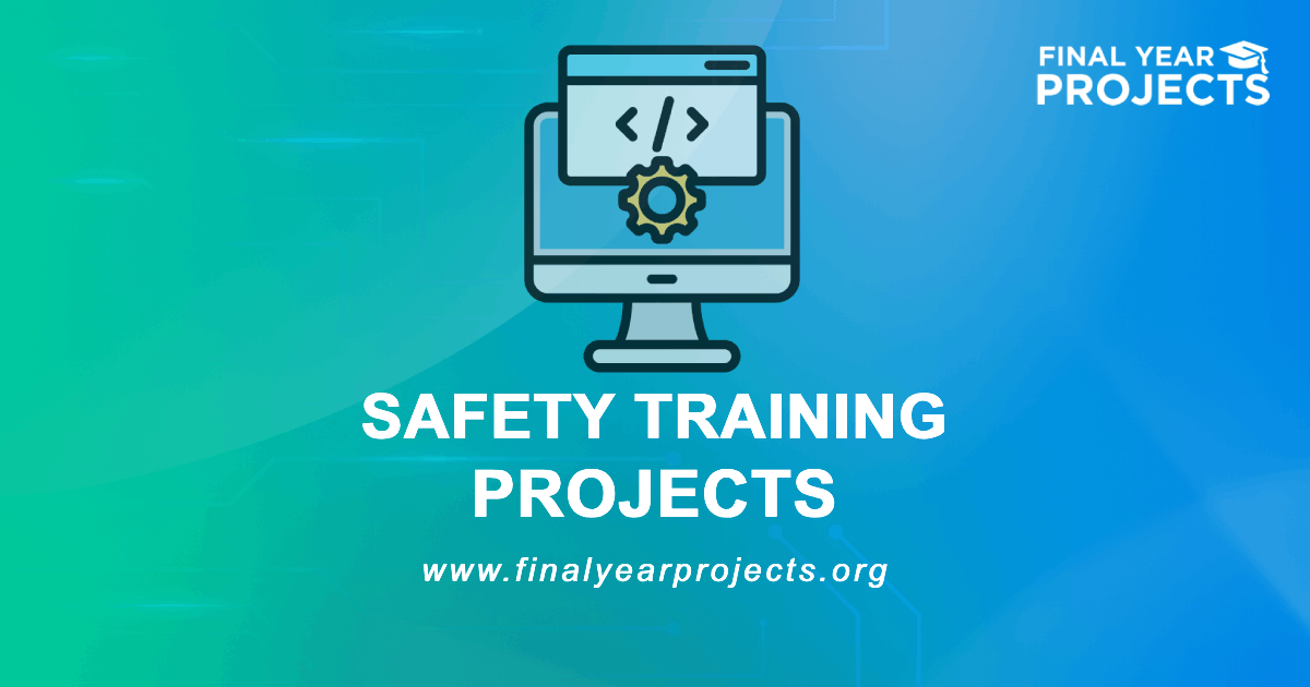 Safety Training Projects for Final Year | Ideas Topics List [2026]