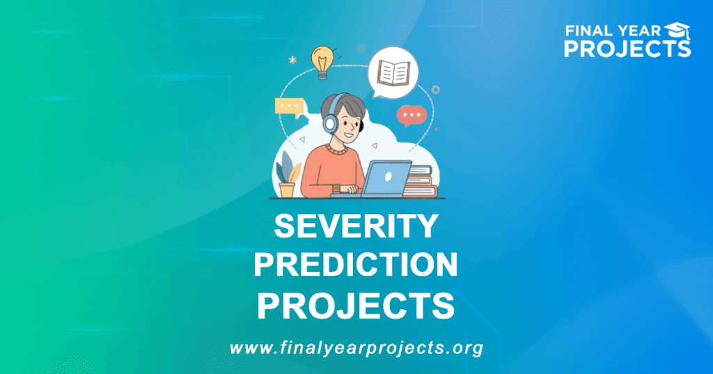 Severity Prediction Projects for Final Year | Ideas Topics List [2026]