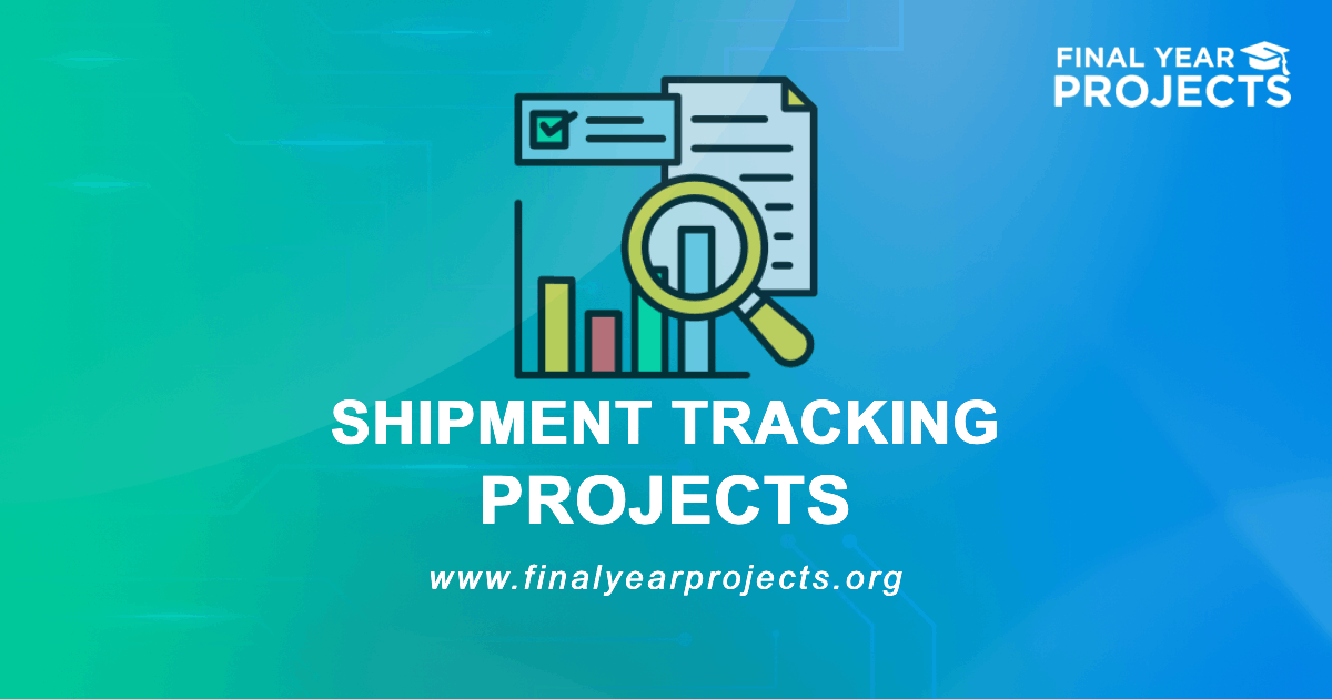 Shipment Tracking Projects for Final Year | Ideas Topics List [2026]