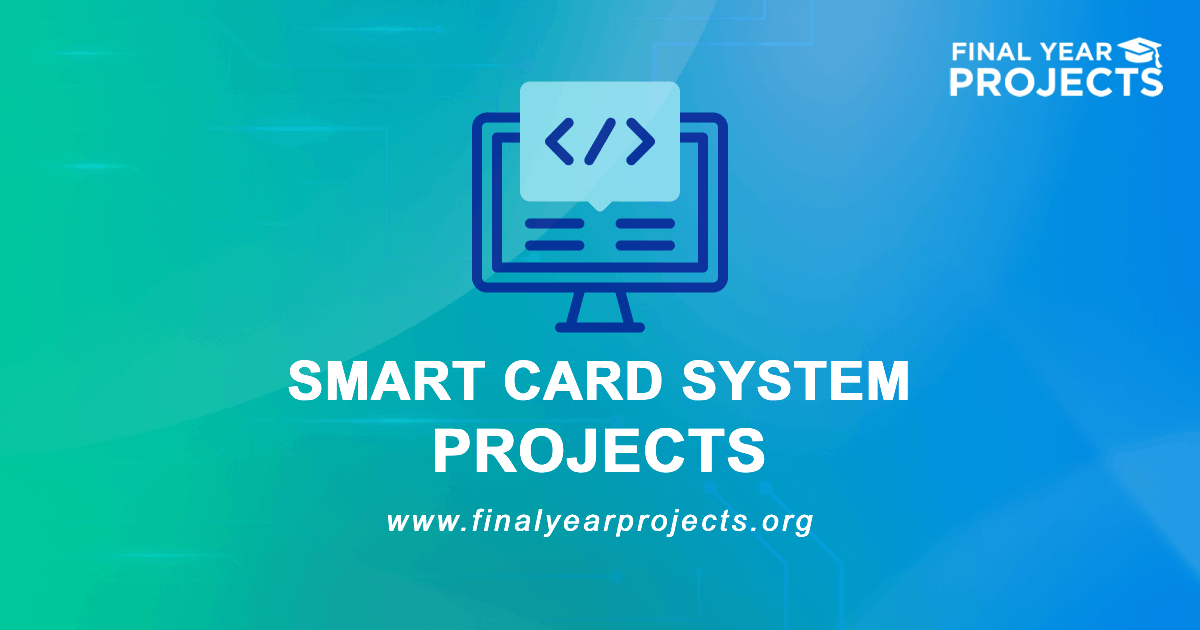 Smart Card System Projects for Final Year | Ideas Topics List