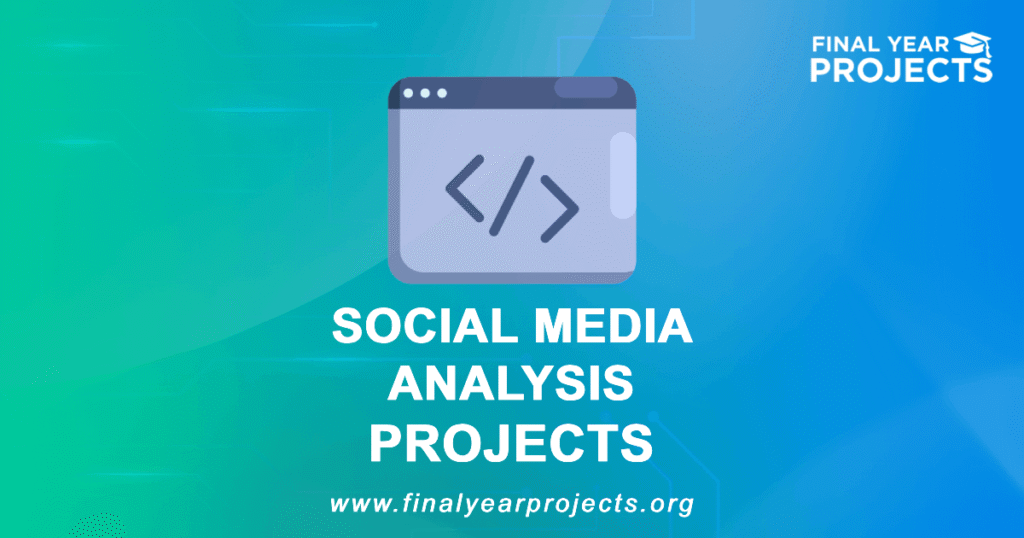 Social Media Analysis Projects for Final Year | Ideas Topics List