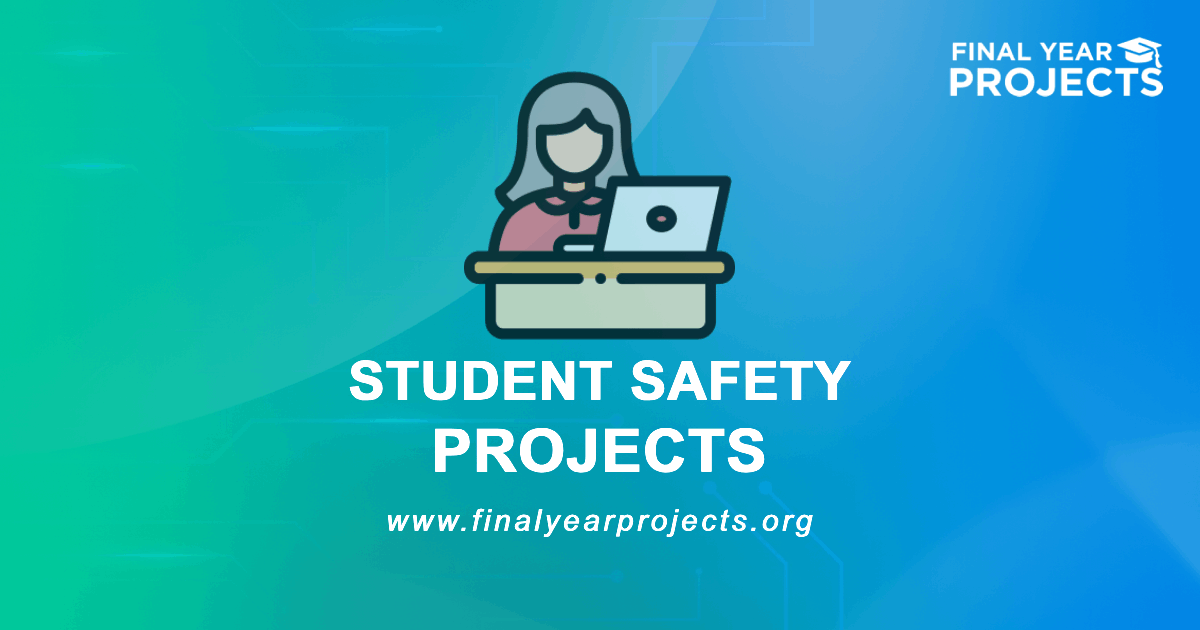 Student Safety Projects for Final Year | Ideas Topics List [2026]