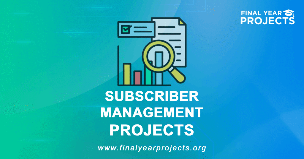 Subscriber Management Projects for Final Year | Ideas Topics List