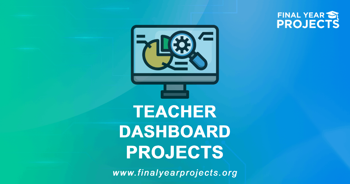 Teacher Dashboard Projects for Final Year | Ideas Topics List