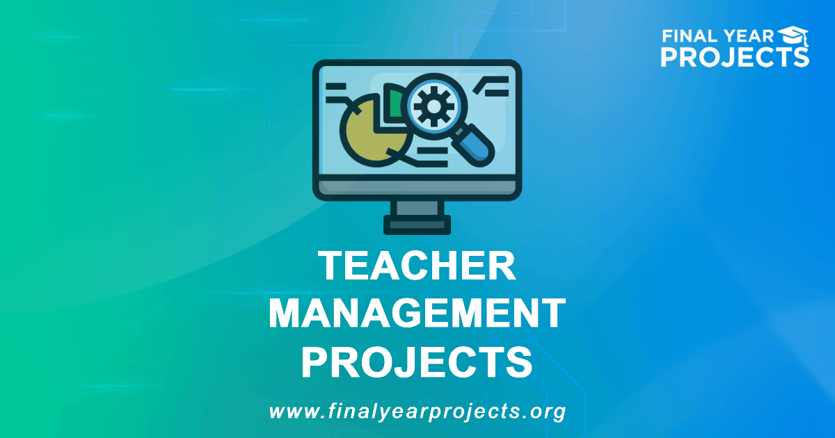 Teacher Management Projects for Final Year | Ideas Topics List