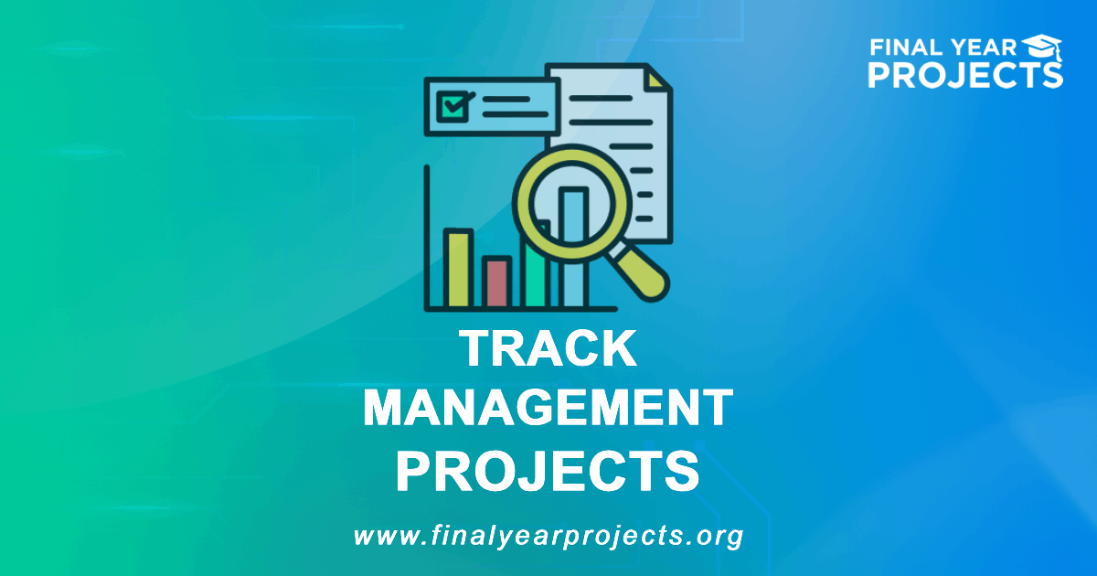 Track Management Projects for Final Year | Ideas Topics List [2026]