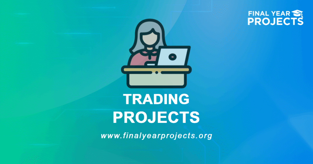 Trading Projects for Final Year | Ideas Topics List [2026]