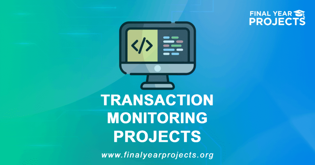 Transaction Monitoring Projects for Final Year | Ideas Topics List