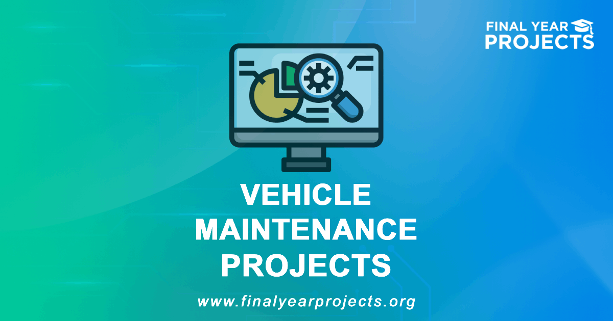 Vehicle Maintenance Projects for Final Year | Ideas Topics List