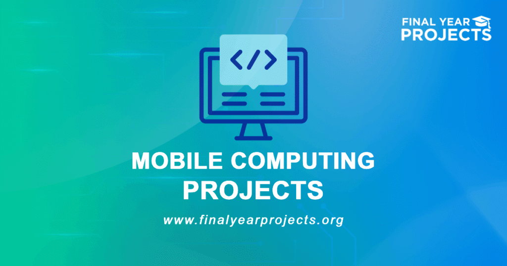 Mobile Computing Projects for Final Year | Ideas Topics List [2026]