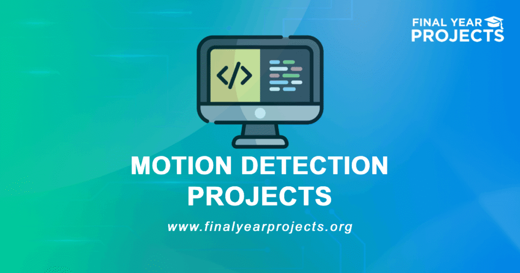 Motion Detection Projects for Final Year | Ideas Topics List [2026]