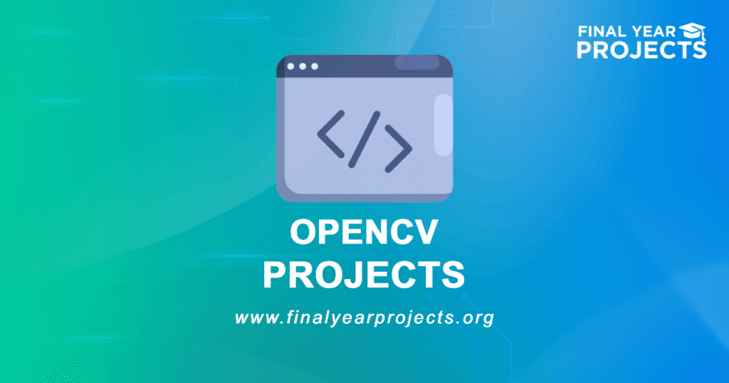 OpenCV Projects for Final Year Students | Ideas Topics List [2026]