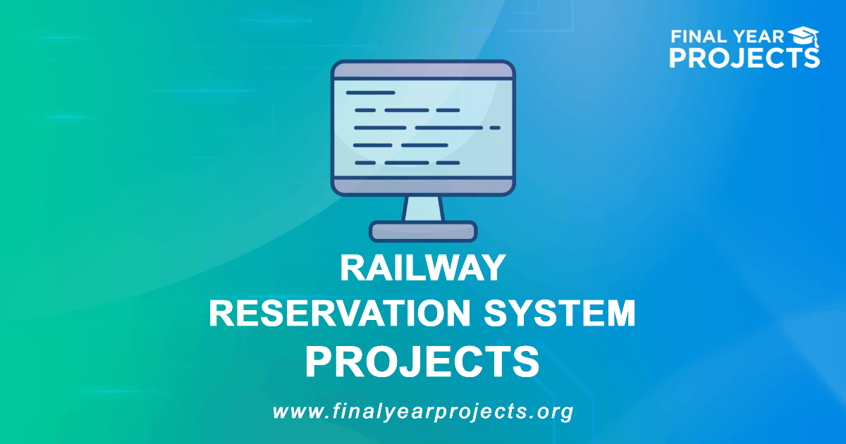 Railway Reservation System Projects for Final Year | Ideas Topics