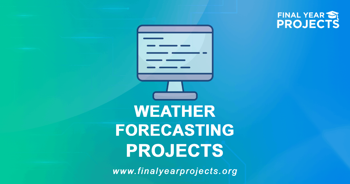 Weather Forecasting Projects for Final Year | Ideas Topics List