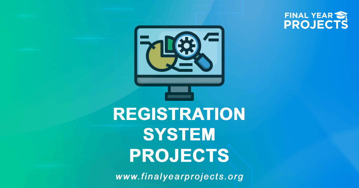 Registration System Projects for Final Year | Ideas Topics List